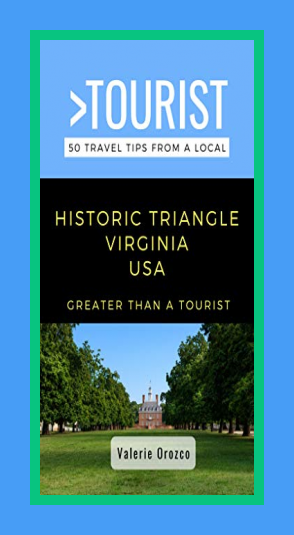 Valerie Orozco: Greater Than a Tourist- Historic Triangle Virginia USA ...