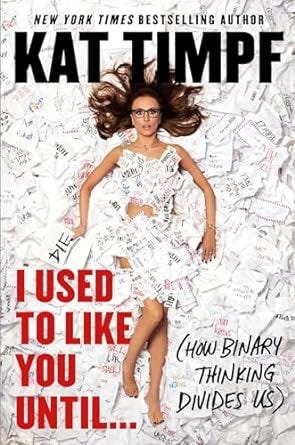 Download PDF I Used to Like You Until…: (How Binary Thinking Divides Us) By Kat Timpf | by Nell ...