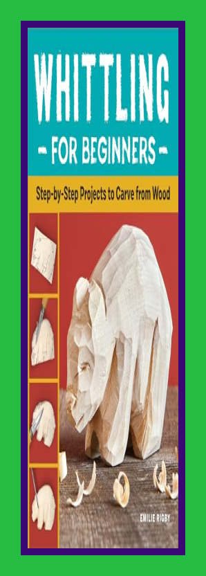 (Emilie Rigby) Whittling for Beginners: Step-by-Step Projects to Carve ...