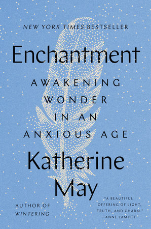“Enchantment: Awakening Wonder in an Anxious Age” by Katherine May ...