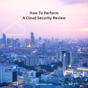 What Is A Cloud Security Review And Why Do I Need It? | by Komodo Consulting | Medium