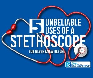 5 Unbeliable Uses Of A Stethoscope You Never Knew Before - Dorishlandry ...