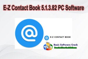 E-Z Contact Book 5.1.3.82 PC Software — BasicSoftwareCrack.com | by Iqra | Jul, 2024 | Medium
