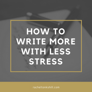 How to write more with less stress | by Rachel Tonks Hill | Medium