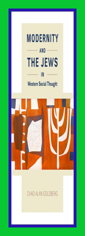 Chad Alan Goldberg ~ Modernity and the Jews in Western Social Thought ...