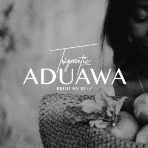 Trigmatic — Aduawa Trigmatic — Aduawa mp3 download, Ghanaian singer and ...