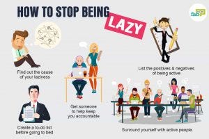 7 Tricks to Stop Being So Lazy. Being so lazy or unwilling to work or ...
