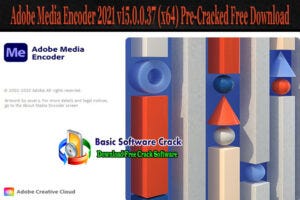 Adobe Media Encoder 2021 v15.0.0.37 (x64) Pre-Cracked Free Download — BasicSoftwareCrack.com ...
