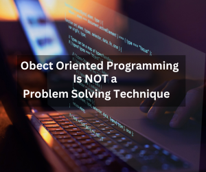 Object Oriented Programming is NOT a Problem solving Technique | by Daksh Gupta | Jun, 2024 | Medium