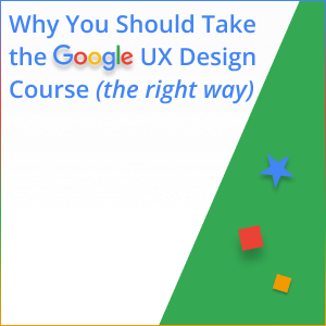 Why You Should Take the Google UX Design Course (the right way) | by ...