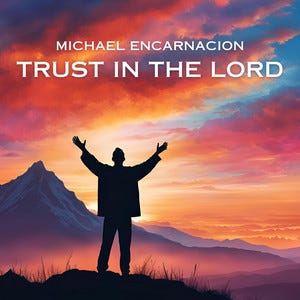 “Trust in the Lord” by Michael Encarnacion: A Song for the Brokenhearted | by Nico Zwaneveld ...
