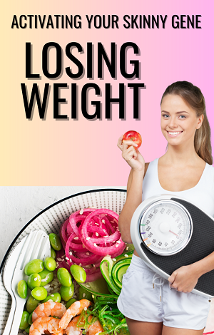 Losing Weight and Activating Your Skinny Gene: Unlocking the Secrets to ...
