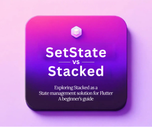 Exploring Stacked as a State management solution for Flutter: A ...