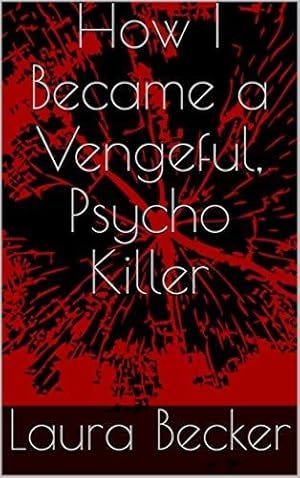 How I Became a Vengeful, Psycho Killer | by The Laura Becker | Dec ...