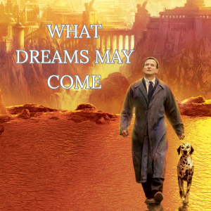 What Dreams May Come: A Journey Through Life, Death, and Beyond ...