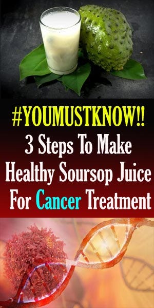 3 Steps To Make Healthy Soursop Juice For Cancer Treatment - Nannie ...