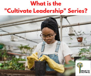What is the Cultivate Leadership Series? #CultivateLeadership | by ...