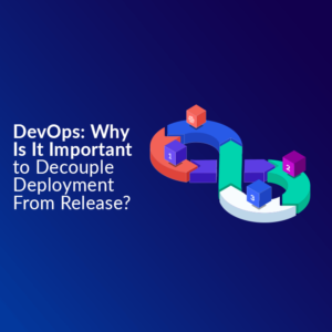 DevOps: Why Is It Important to Decouple Deployment From Release? | by Luca Casartelli | Software ...