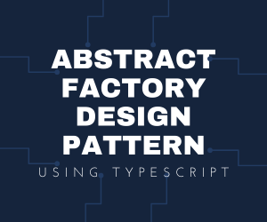 Understanding the Abstract Factory Pattern in TypeScript | by Grajdeep ...