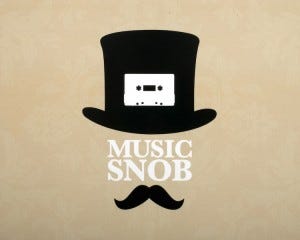 Inside the Mind of a Music Snob. I am a music snob. There, ah, that ...
