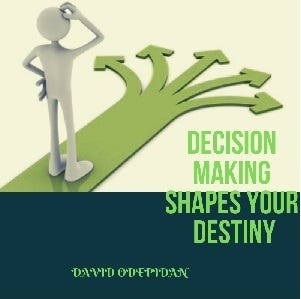Decision making shapes your DESTINY | by David Odepidan | Medium