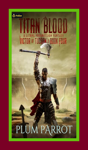 Plum Parrot ~ Titan Blood: A LitRPG Progression Fantasy (Victor of Tucson Book 4) PDF | by Mrs ...