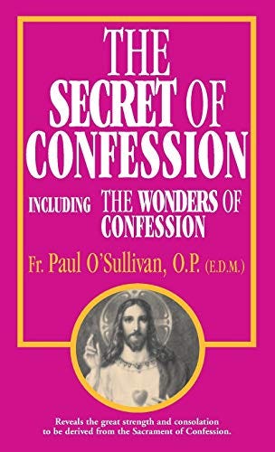Get PDF The Secret of Confession: Including the Wonders of Confession by Paul O’Sullivan O.P ...