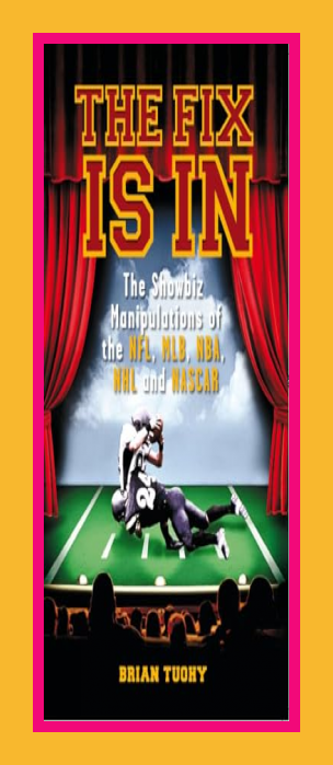 Brian Tuohy: The Fix Is In: The Showbiz Manipulations of the NFL, MLB ...