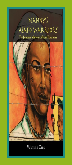(Werner Zips) Nanny’s Asafo Warriors: The Jamaican Maroons’ African ...