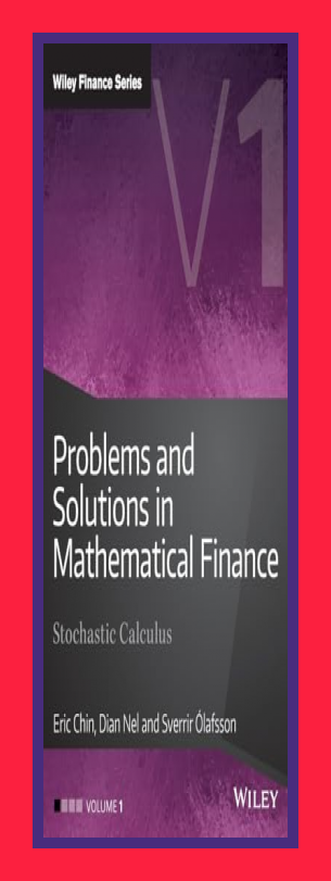 Eric Chin: Problems and Solutions in Mathematical Finance, Volume 1: Stochastic Calculus (The ...