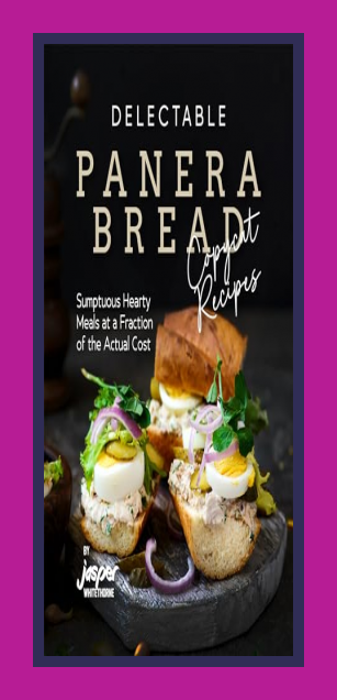 Jasper Whitethorne: Delectable Panera Bread Copycat Recipes: Sumptuous ...