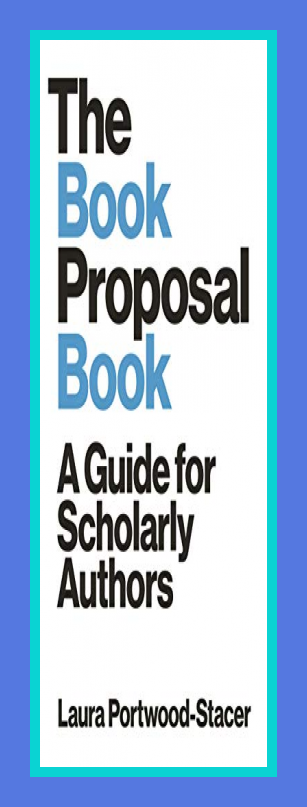 Laura Portwood-Stacer: The Book Proposal Book: A Guide for Scholarly ...