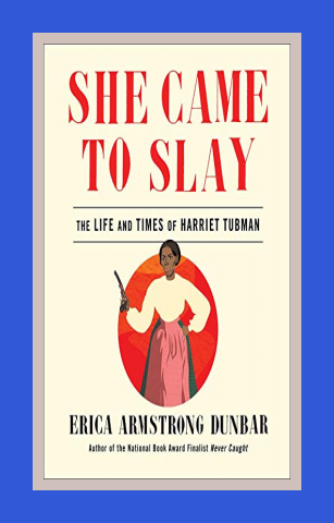 (Erica Armstrong Dunbar) She Came to Slay: The Life and Times of ...
