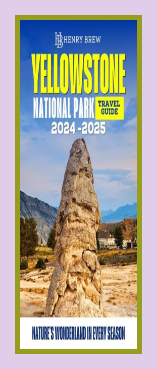 Henry Brew ~ Yellowstone National Park Guidebook : Nature’s Wonderland ...