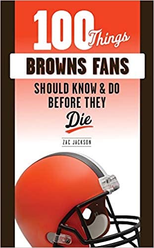 READ/DOWNLOAD!* 100 Things Browns Fans Should Know & Do Before They Die ...