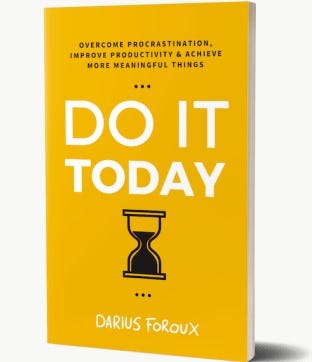 Do It Today — Darius Foroux (Before and Afterthoughts) | by Raftar | Medium