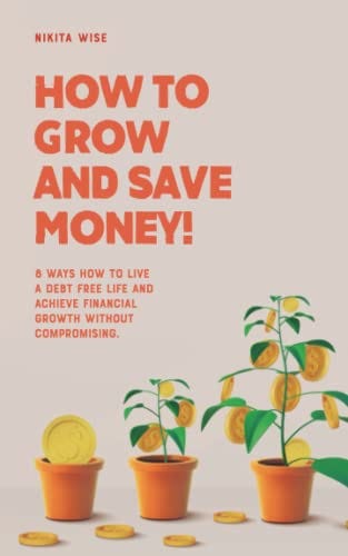 Read How to Grow and Save Money!: 8 Ways How To Live A Debt Free Life ...