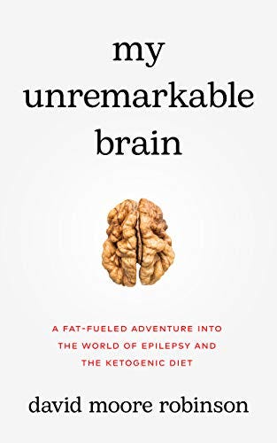 My Unremarkable Brain: A Fat-Fueled Adventure into the World of ...