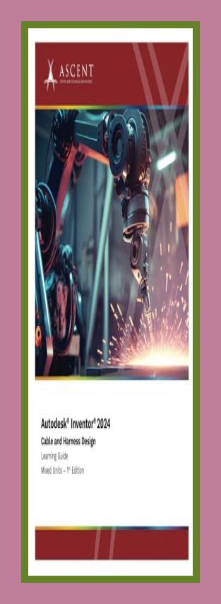 (Ascent — Center for Technical Knowledge) Autodesk Inventor 2024: Cable and Harness Design ...