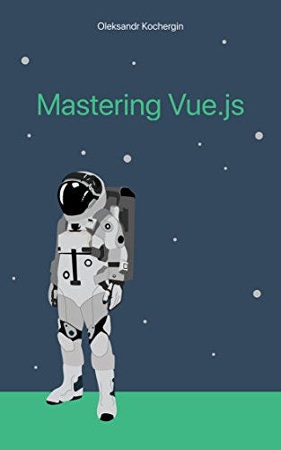 Mastering Vue.js. In January 2018 I’ve published my new… | by Alexander ... Mastering Vue.js. In January 2018 I’ve published my new… | by Alexander ...
