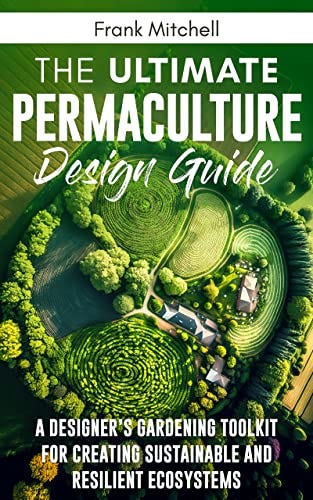 READ PDF THE ULTIMATE PERMACULTURE DESIGN GUIDE: A DESIGNERS GARDENING ...