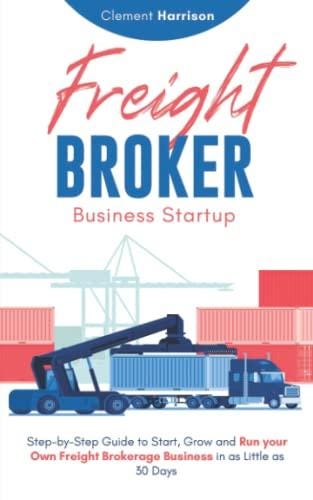 PDF Freight Broker Business Startup: Step-by-Step Guide to Start, Grow ...