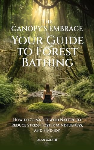 Read The Canopy’s Embrace. Your Guide To Forest Bathing: How To Connect ...