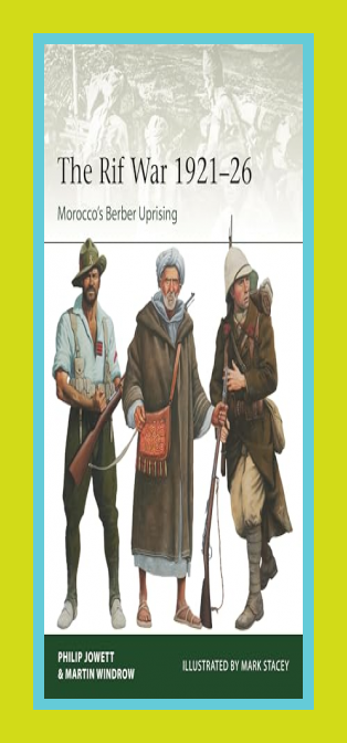 Philip Jowett ~ The Rif War: Morocco’s Berber Uprising (Elite, 257 ...
