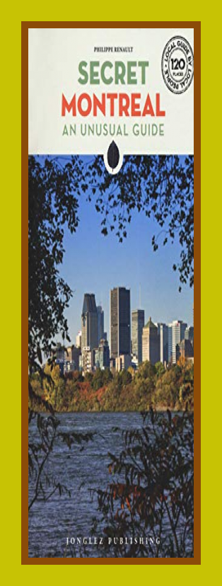 Philippe Renault ~ Secret Montreal: An Unusual Guide (‘Secret’ guides ...