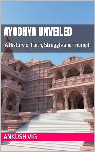 READ Ayodhya Unveiled: A History of Faith, Struggle and Triumph Kindle Edition FULL BOOK PDF ...