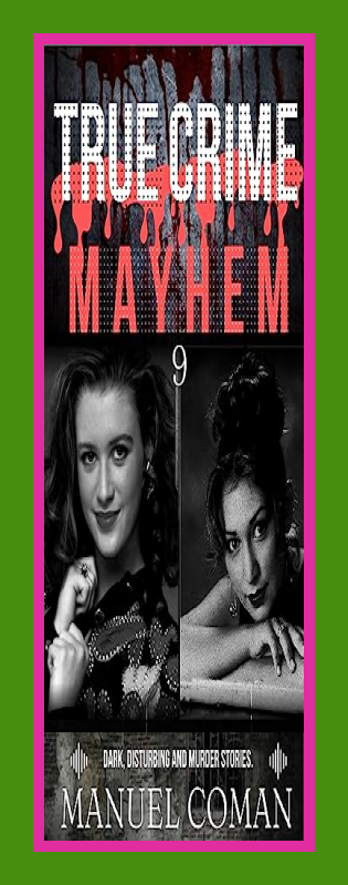 Manuel Coman | True Crime Mayhem Episodes 9 : Dark, Disturbing and ...