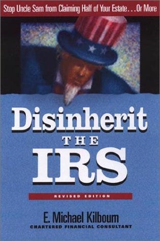 [BOOK]-Disinherit the IRS: Stop Uncle Sam from Claiming Half of Your ...