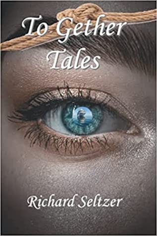 To Gether Tales. Review of novel by Richard Seltzer | by Richard ...