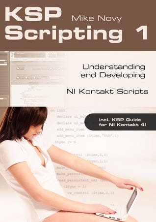 (*PDF/epub)->READ KSP Scripting 1: Understanding and Developing NI Kontakt Scripts By Mike Novy ...